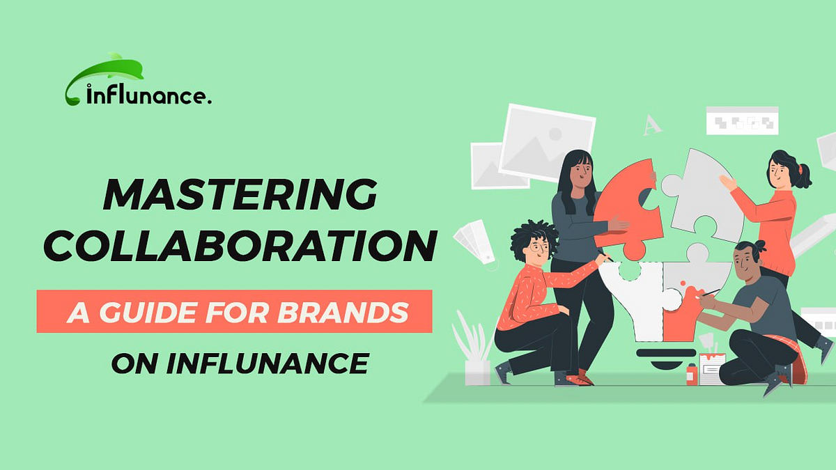 Mastering Collaboration: A Guide for Brands on Influnance | by ...