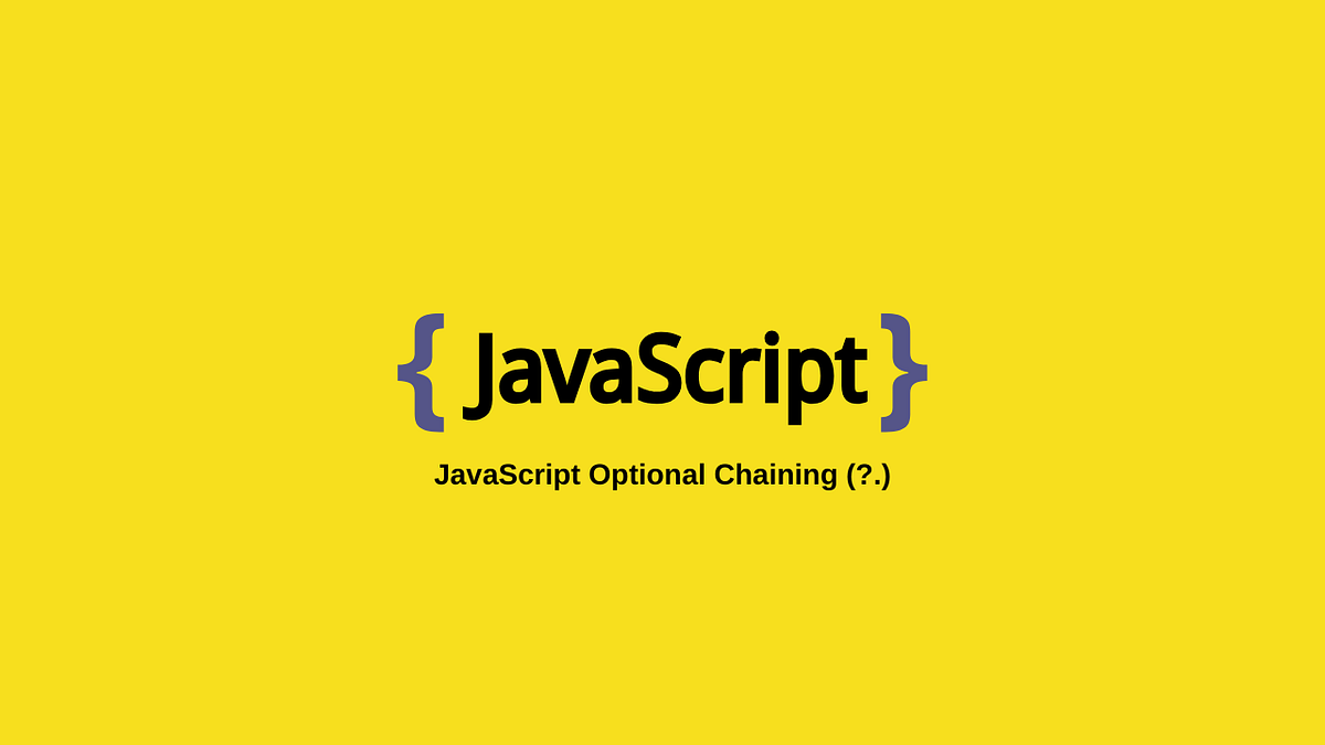 🚀 Understanding JavaScript Optional Chaining (?.): A Beginner-Friendly Guide | by Ishan ...