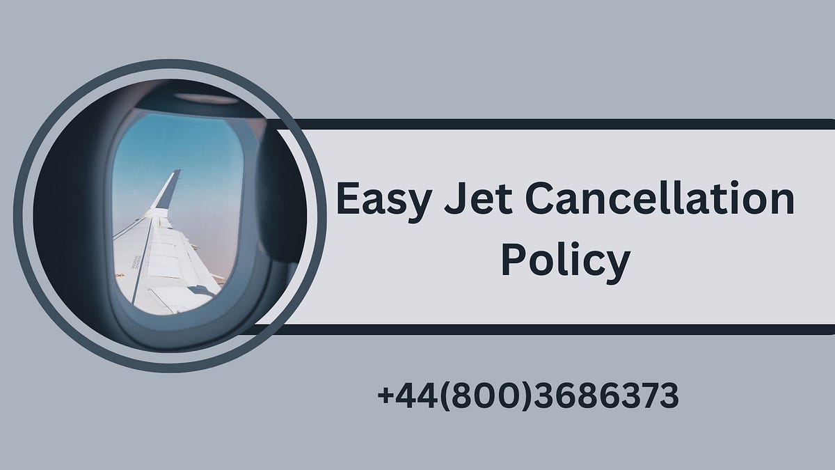 +44(800)3686373 Easy Jet Cancellation Policy — Get Refunds | by techsupport | Jun, 2024 | Medium
