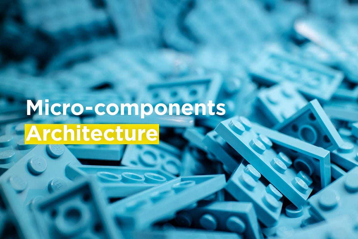 Micro-components Architecture. The way modern applications might… | by ...