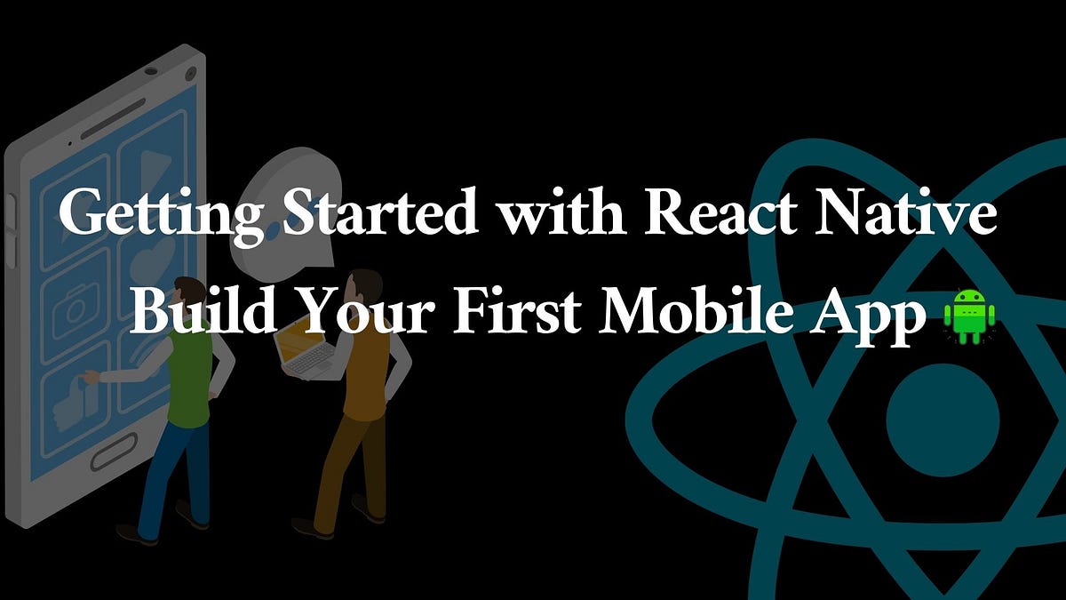 Getting Started with React Native: Build Your First Mobile App 📱 | by Itspranav_developer | Sep ...