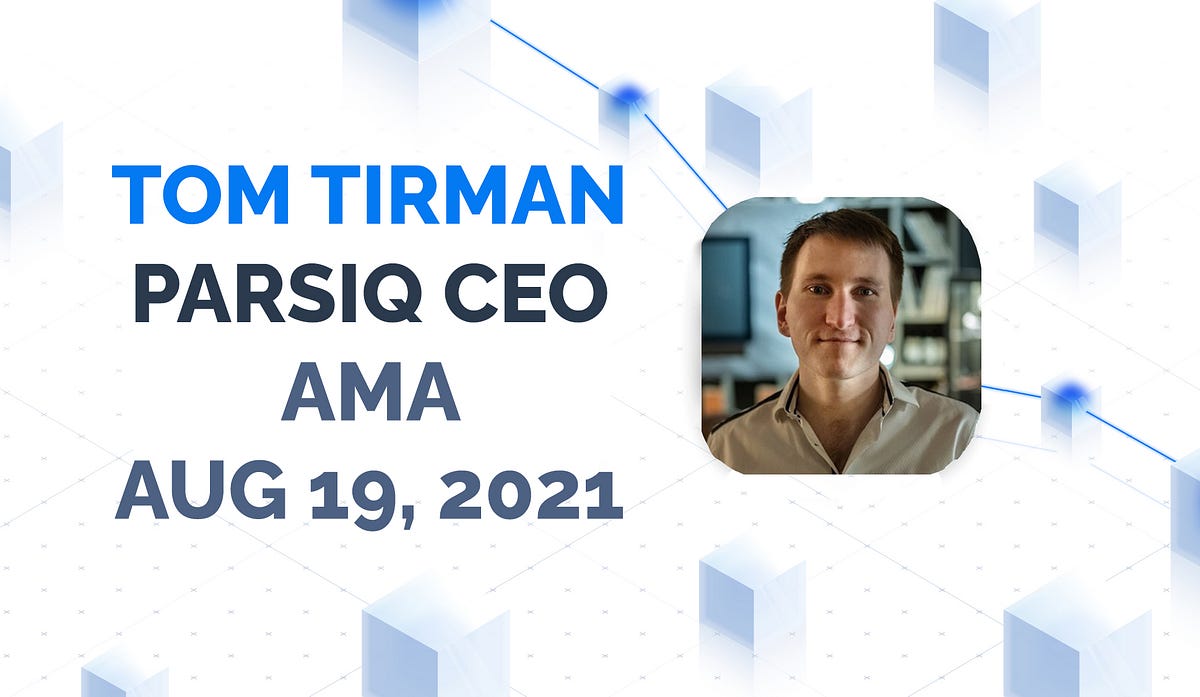 AMA with PARSIQ CEO, Tom Tirman (Aug. 19, 2021) | by Clyde | Medium