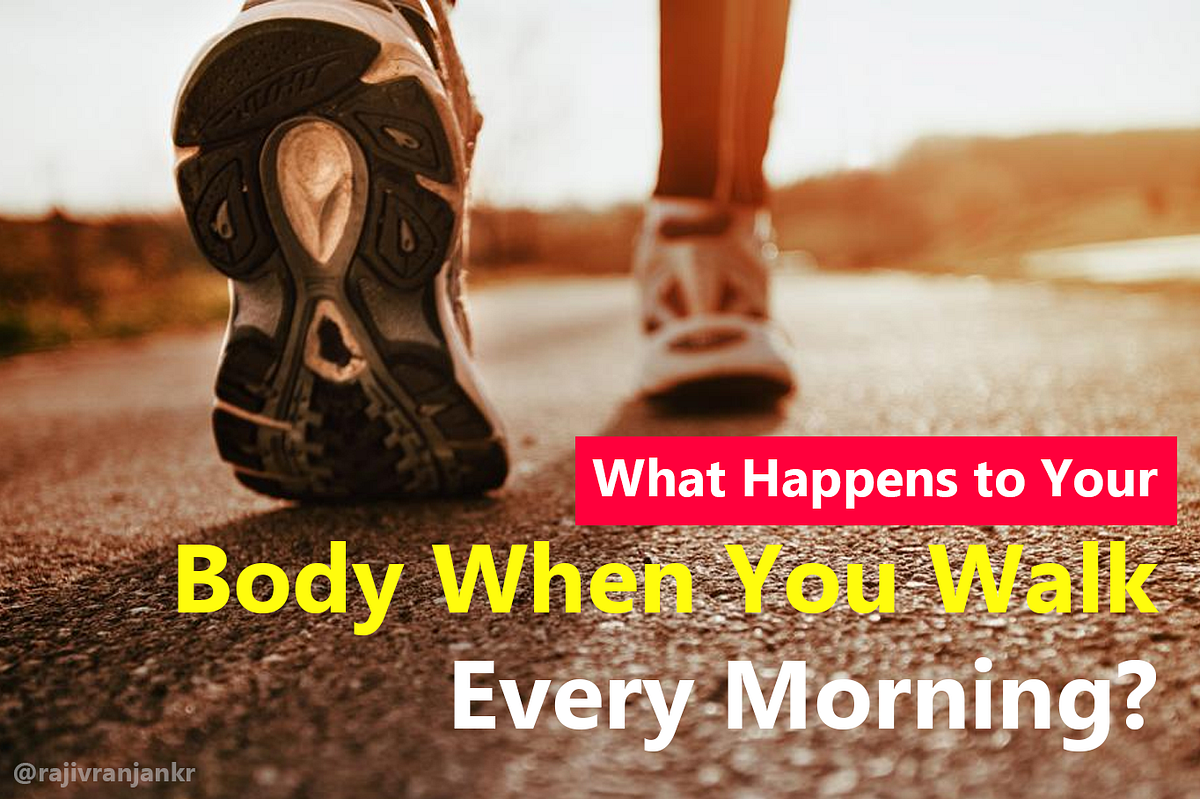 What Happens to Your Body When You Walk Every Morning? | by Rajiv ...