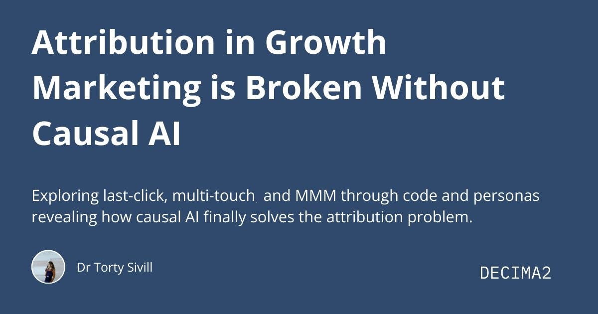 Attribution in Growth Marketing is Broken Without Causal AI | by Torty Sivill | Medium