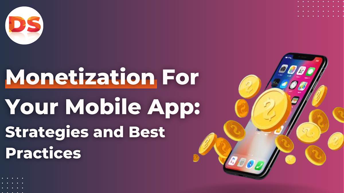 Monetization For Your Mobile App: Strategies and Best Practices | by ...