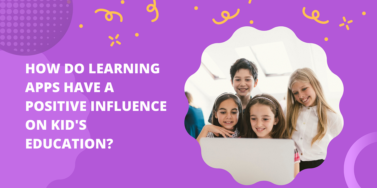 How do learning apps have a positive influence on kids’ education? | by ...