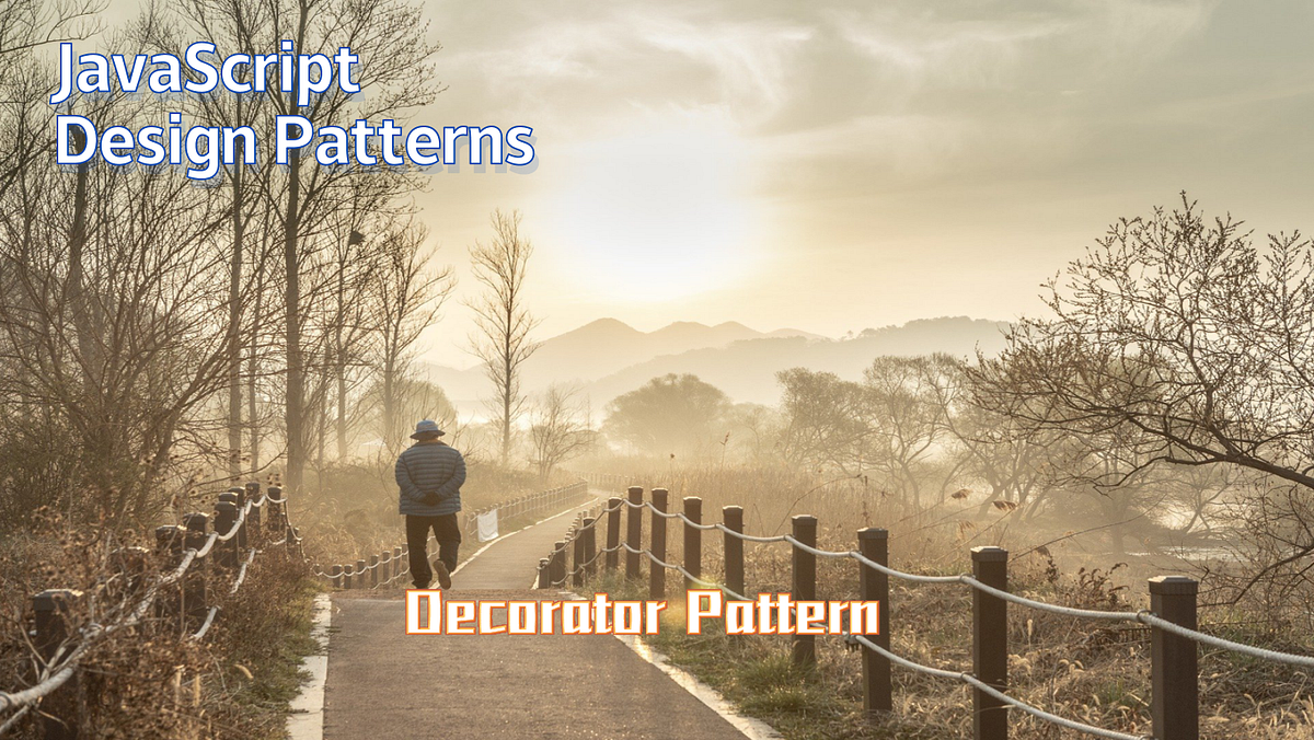 JavaScript Design Patterns: Decorator Pattern | by Maxwell | Level Up Coding