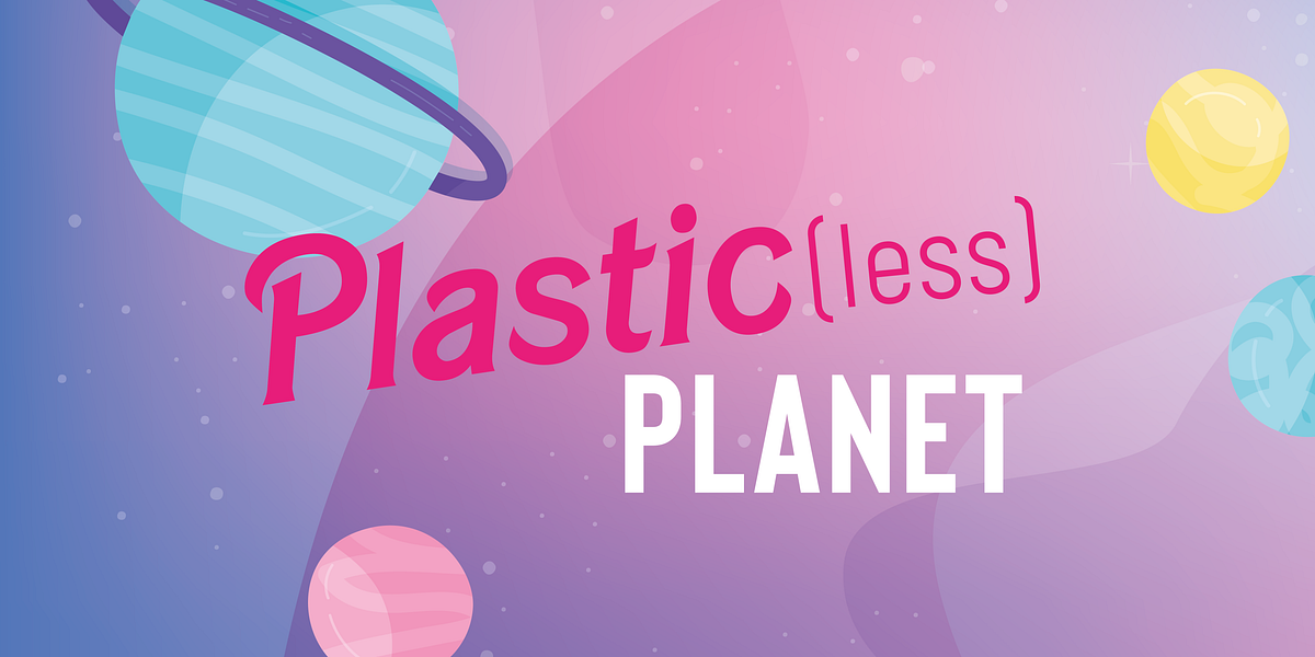 Plastic(less) Planet. Plastic is an incredible material that… | by ...