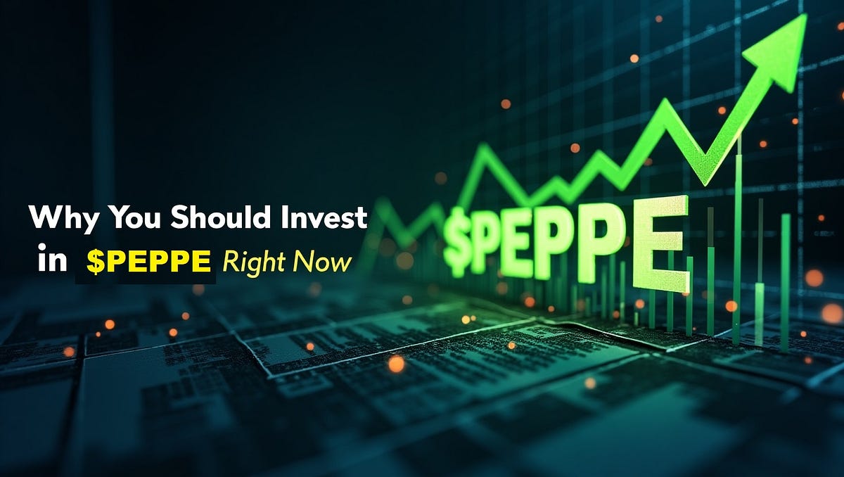Why You Should Invest in $PEPPE Right Now | by Pepe Multiverse | Jul ...