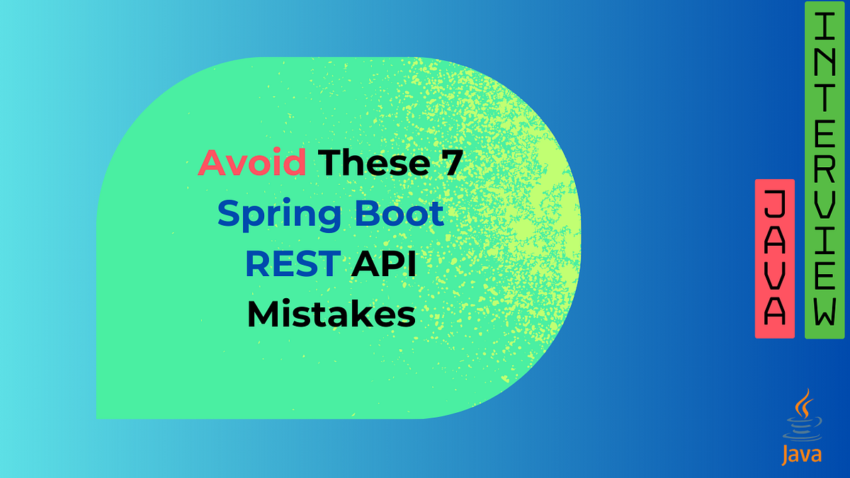 Avoid These 7 Spring Boot REST API Mistakes | by Saquib Aftab ...