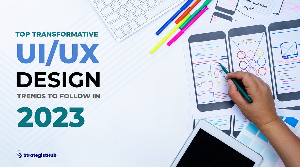 Top Transformative UI/UX Designs to Follow in 2023 | by StrategistHub ...