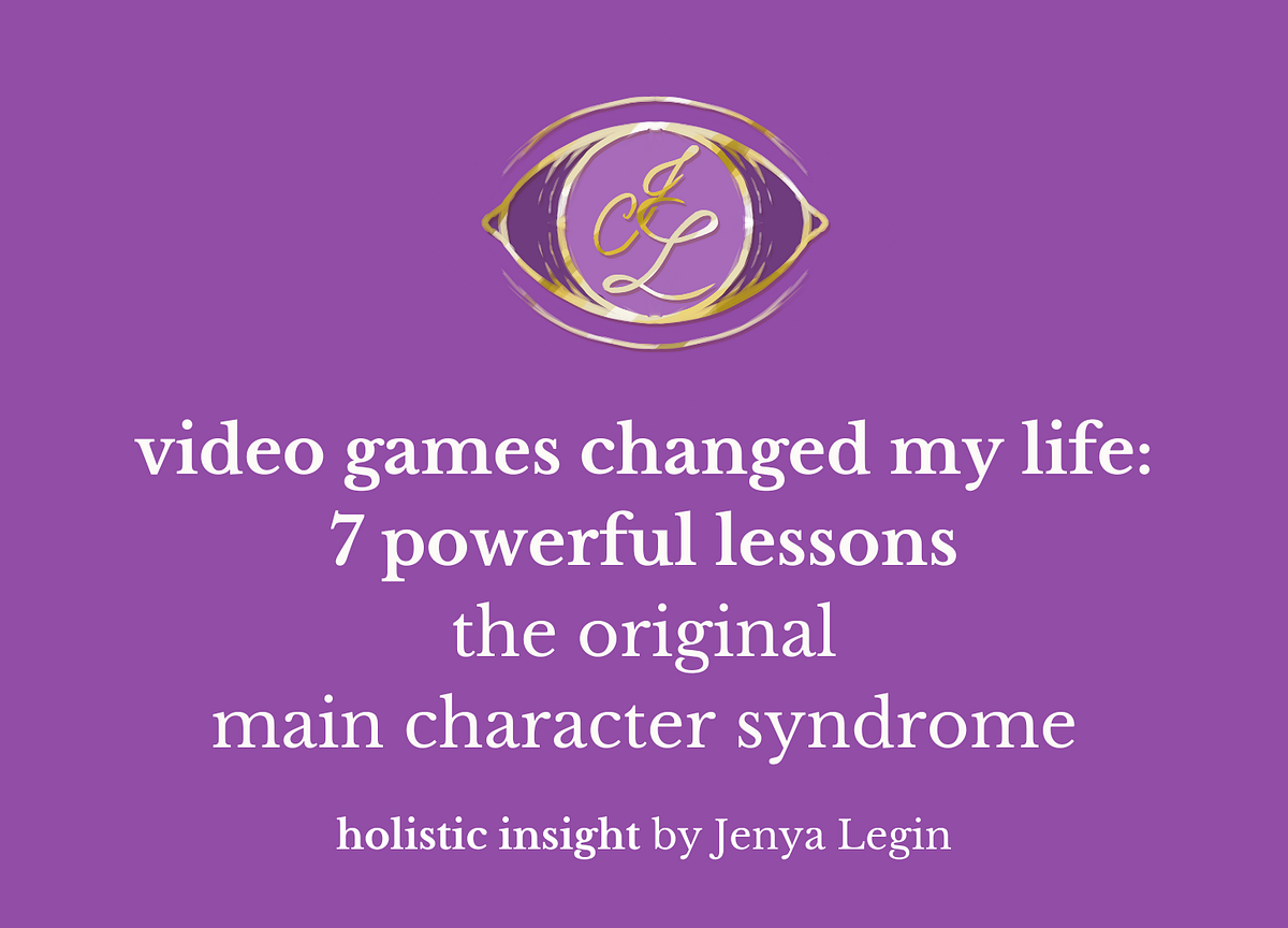 video games changed my life: 7 powerful lessons. | by Jenya Legin | Medium