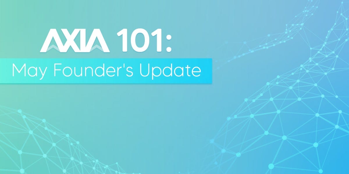 AXIA 101: May Founder’s Update. This month’s Founder’s Update… | by ...
