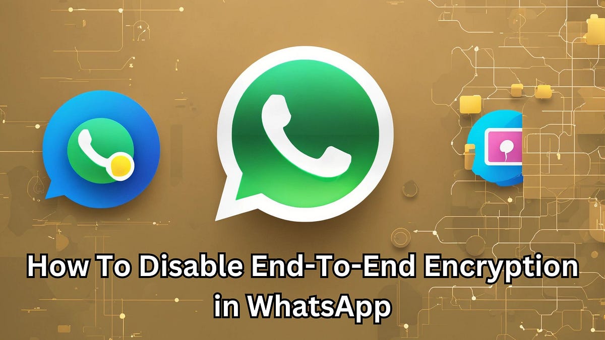 How To Disable End-To-End Encryption in WhatsApp | by Thetechnotallks | Medium