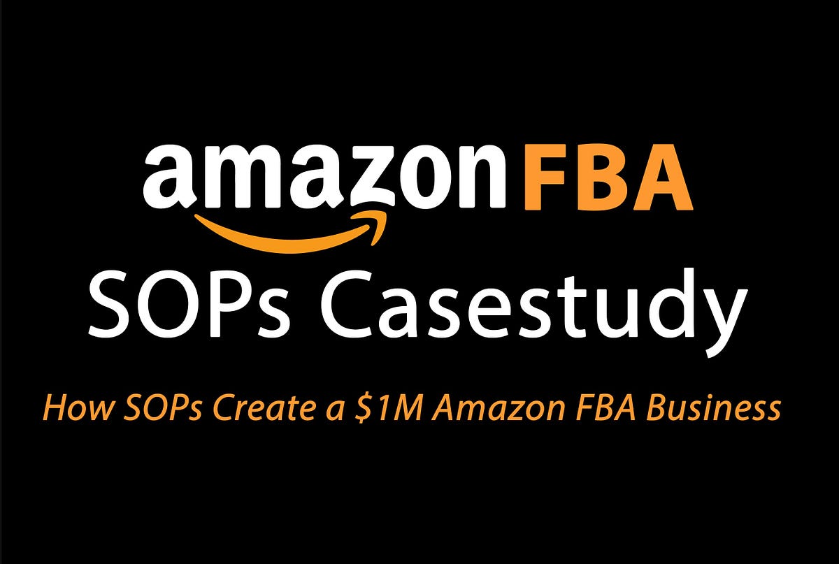[Case Study] How SOPs Create a $1M Amazon FBA Business | by Abdus Samad ...