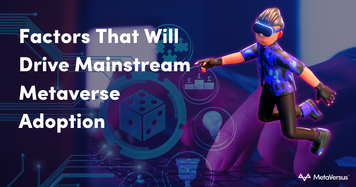 Factors That Will Drive Mainstream Metaverse Adoption | MetaVersus | by ...