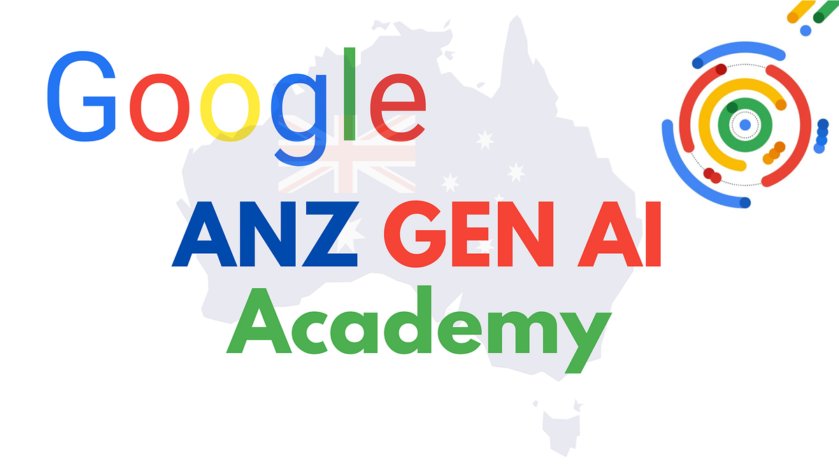 My Journey into Generative AI: Starting with the ANZ GEN AI Academy by ...