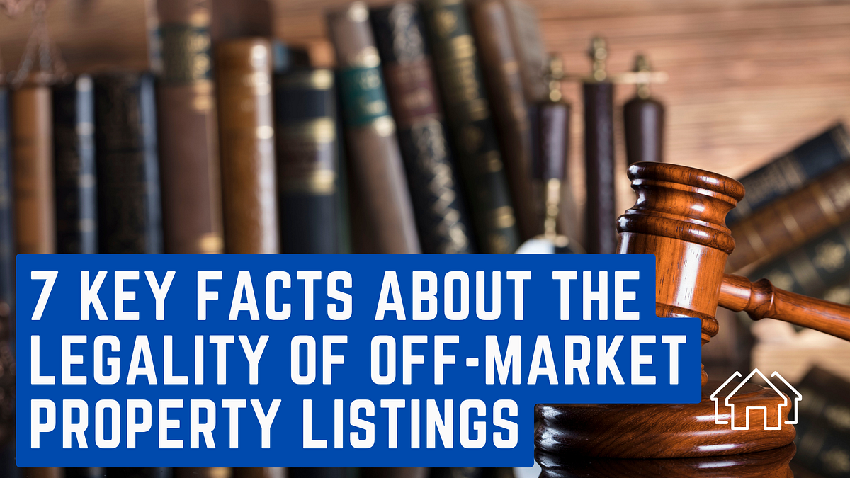 7 Key Facts About the Legality of Off-Market Property Listings | by ...