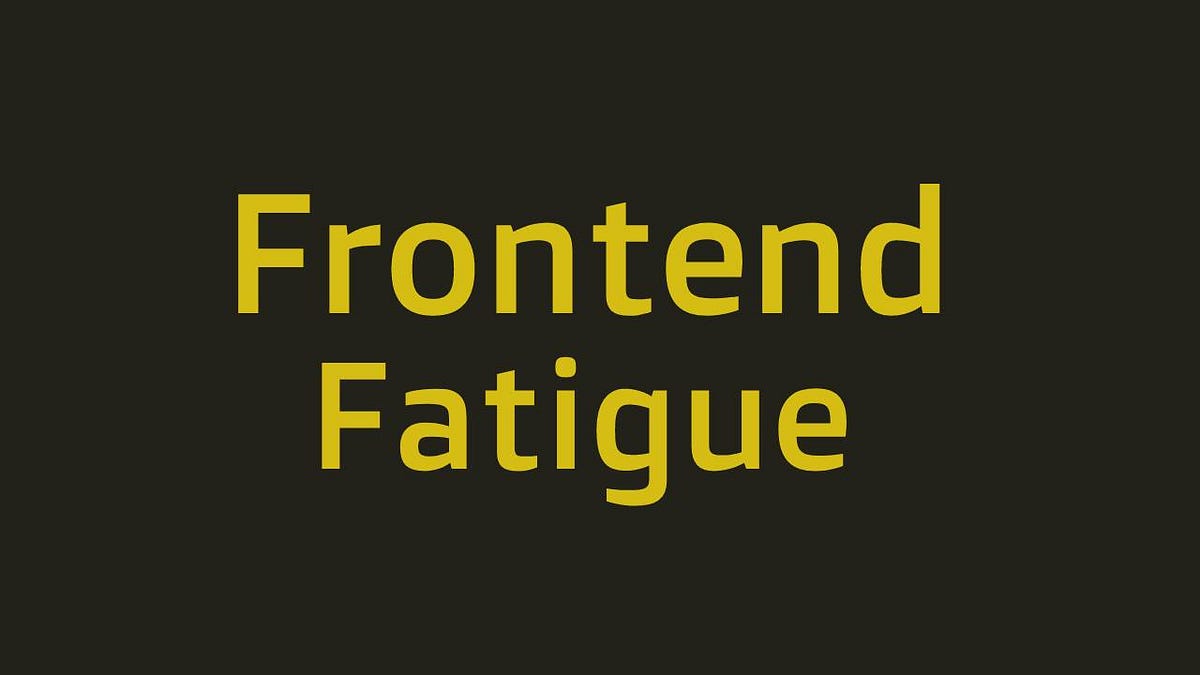 Frontend Fatigue. Mencoba untuk tetap survive dalam… | by Muhammad Farid Zia | Medium