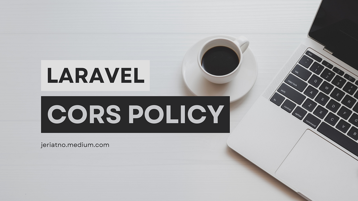 Laravel CORS: Keamanan Akses Lintas Domain pada Web - iwanna - Medium