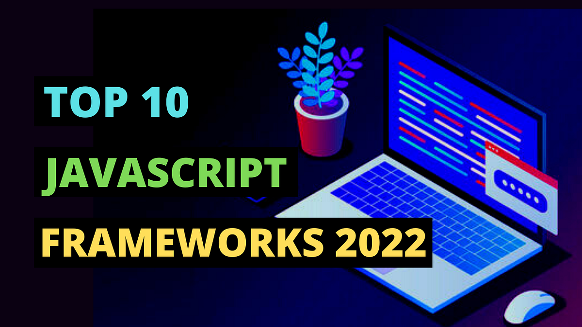 Top 10 Most Popular JavaScript Frameworks for 2022 - Ashish yadav - Medium
