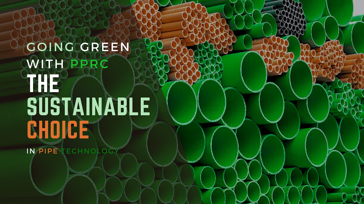 Going Green with PPRC: The Sustainable Choice in Pipe Technology | by ...