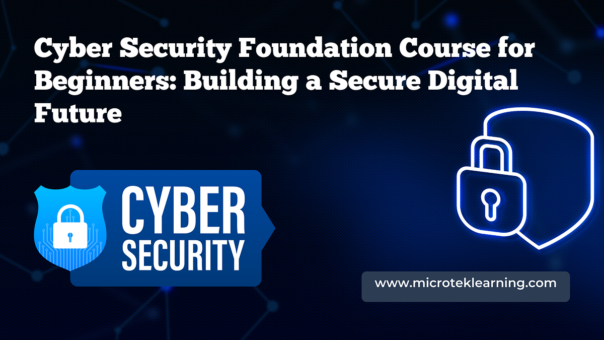 Cyber Security Foundation Course for Beginners: Building a Secure Digital Future | by ...