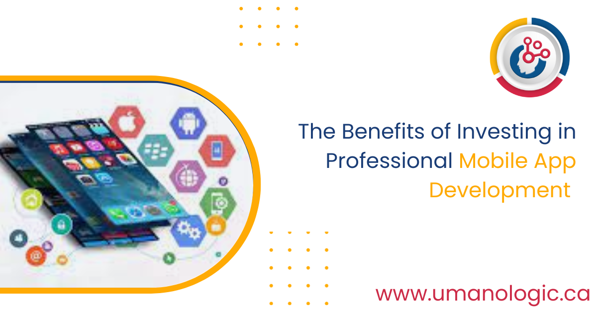 The Benefits of Investing in Professional Mobile App Development | by ...