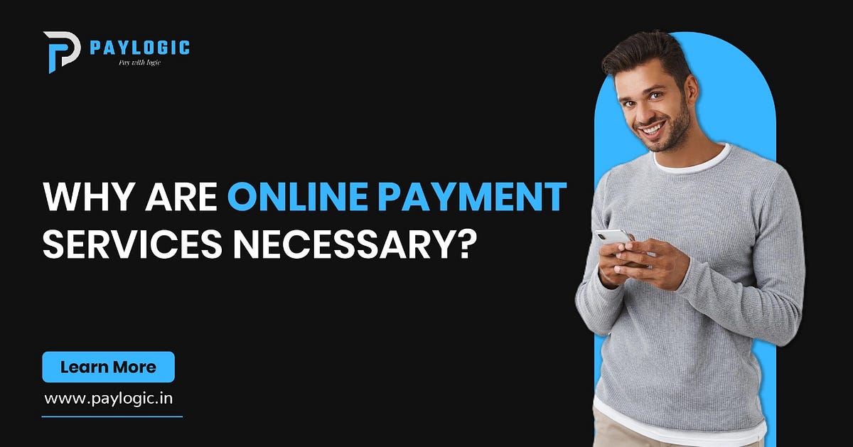 WHY ARE ONLINE PAYMENT SERVICES NECESSARY? | by Techpaylogic ...