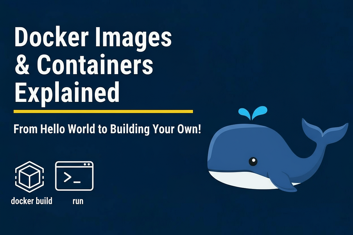 Docker Images & Containers Explained -From Hello World to Building Your ...
