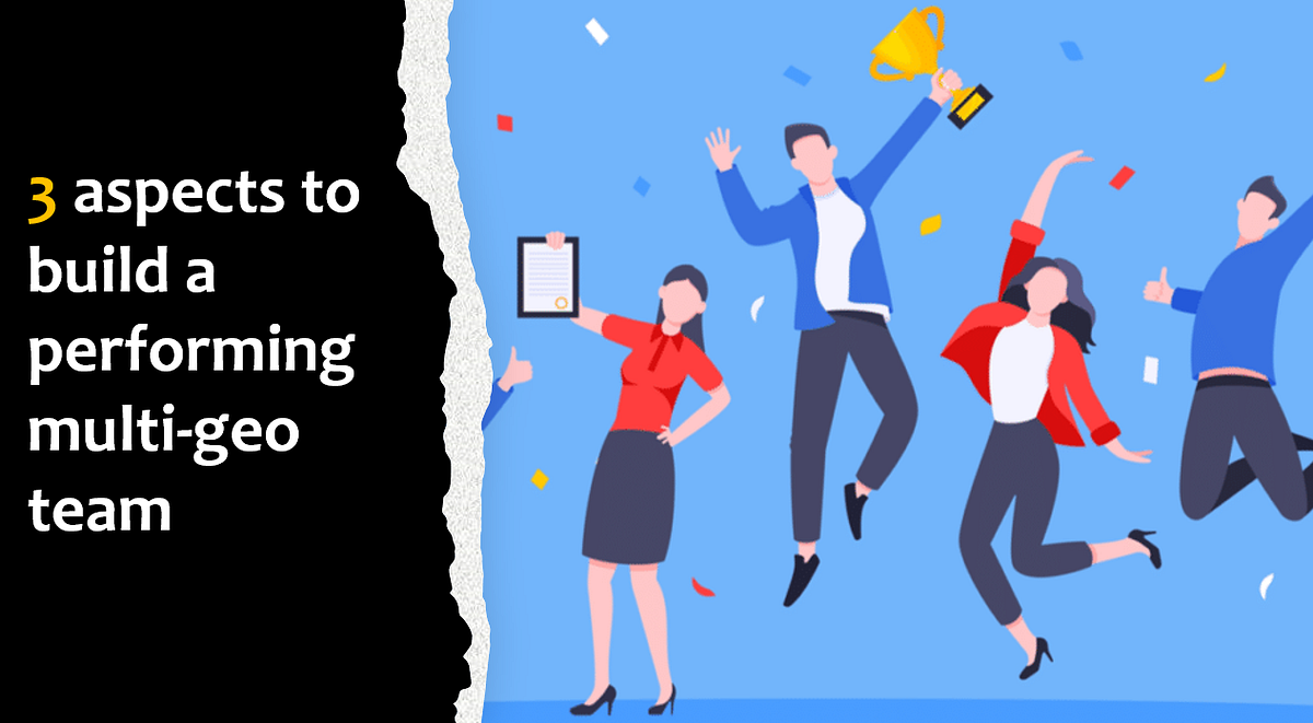 3 aspects to build a performing multi-geo team | by Avijit Sur | Aug ...