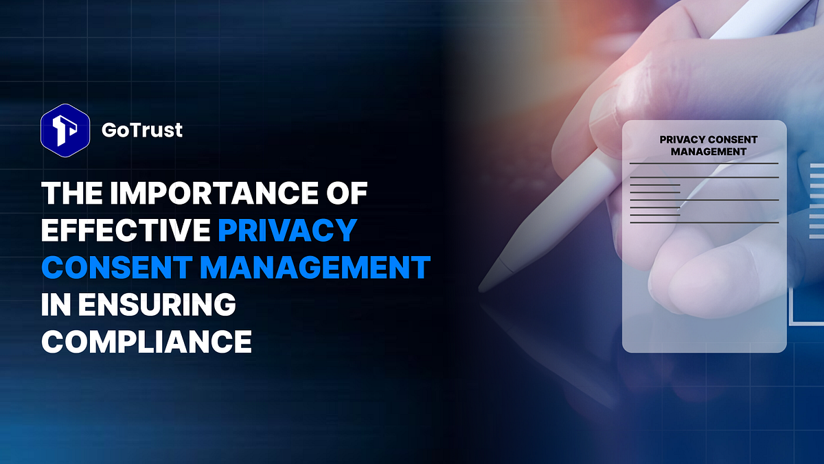 The Importance of Effective Privacy Consent Management in Ensuring ...
