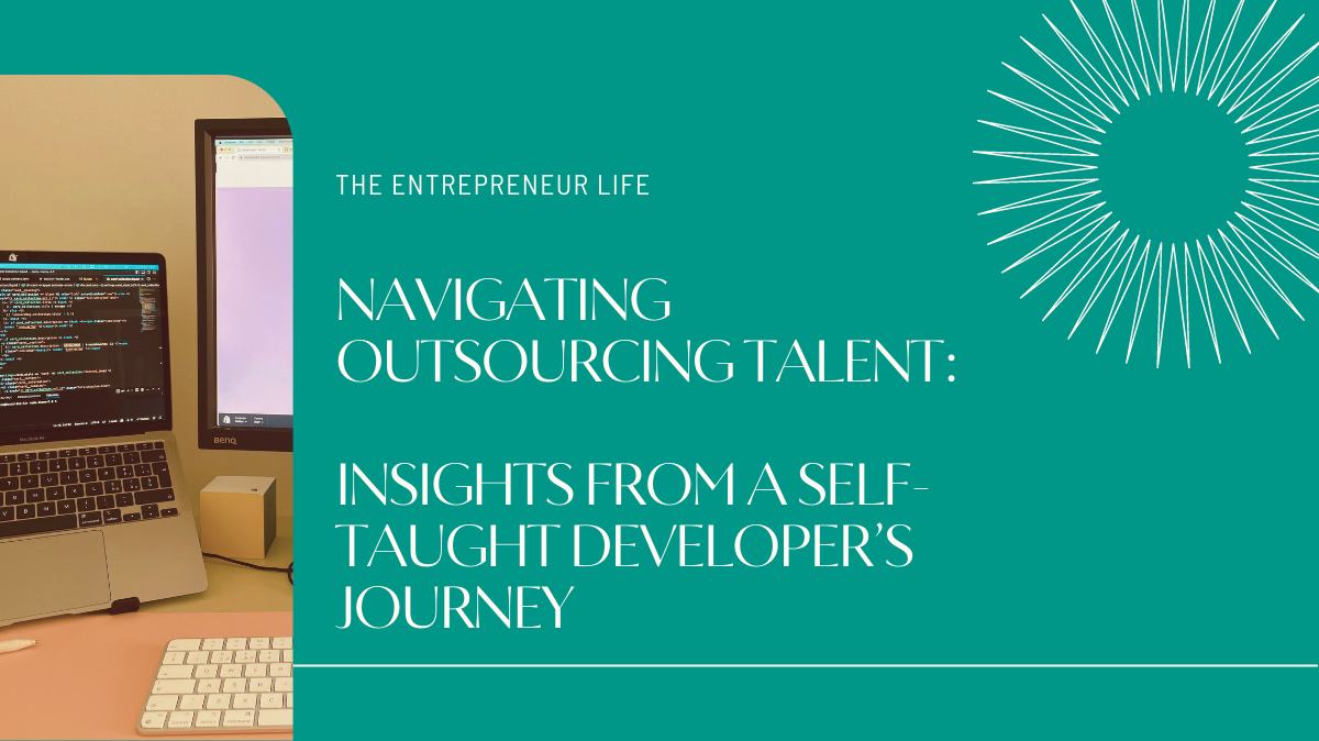Navigating Outsourcing Talent: Insights from a Self-Taught Developer’s ...