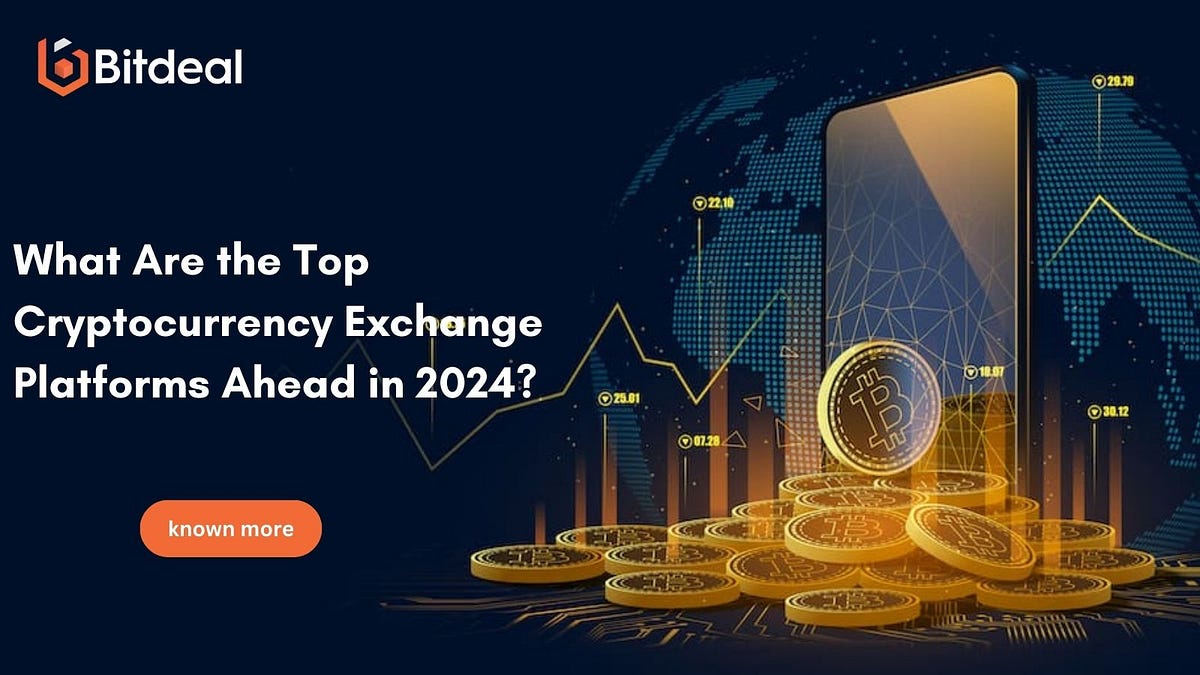 What Are the Top Cryptocurrency Exchange Platforms Ahead in 2024? | by ...