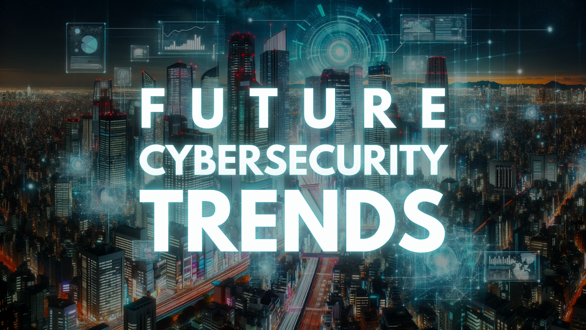 The Future of Cybersecurity: Trends and Predictions | by Digital ...