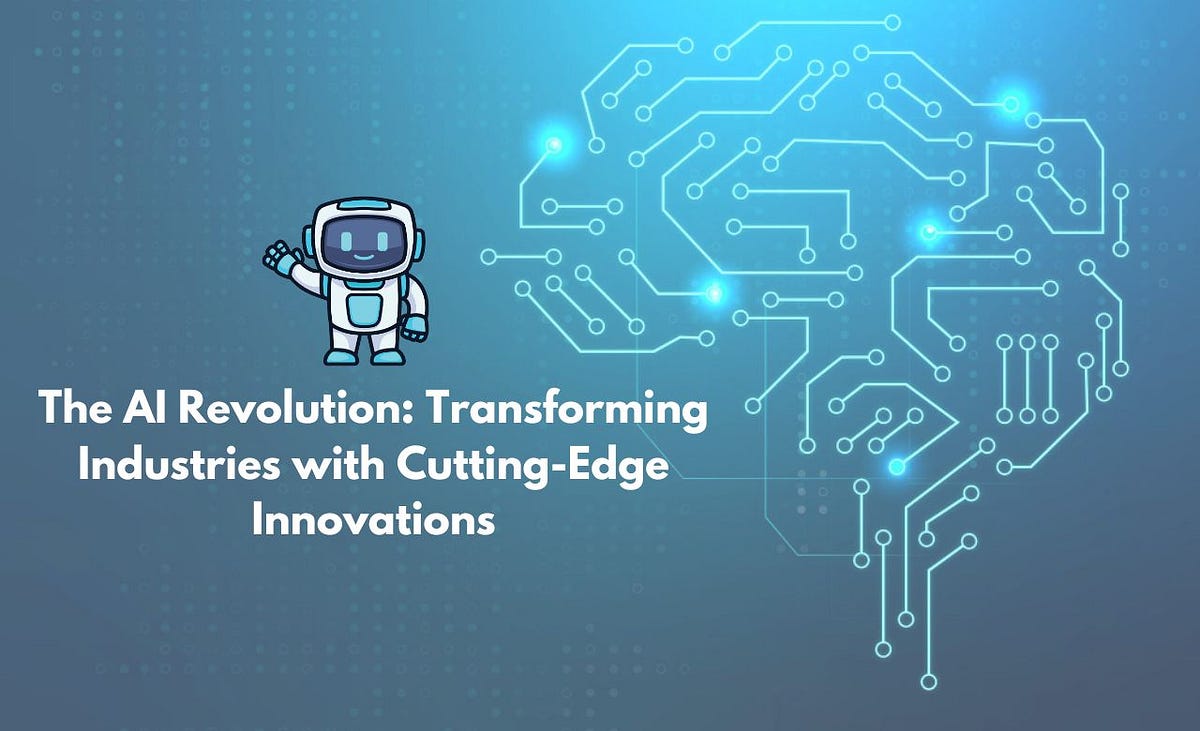 The AI Revolution: Transforming Industries with Cutting-Edge ...