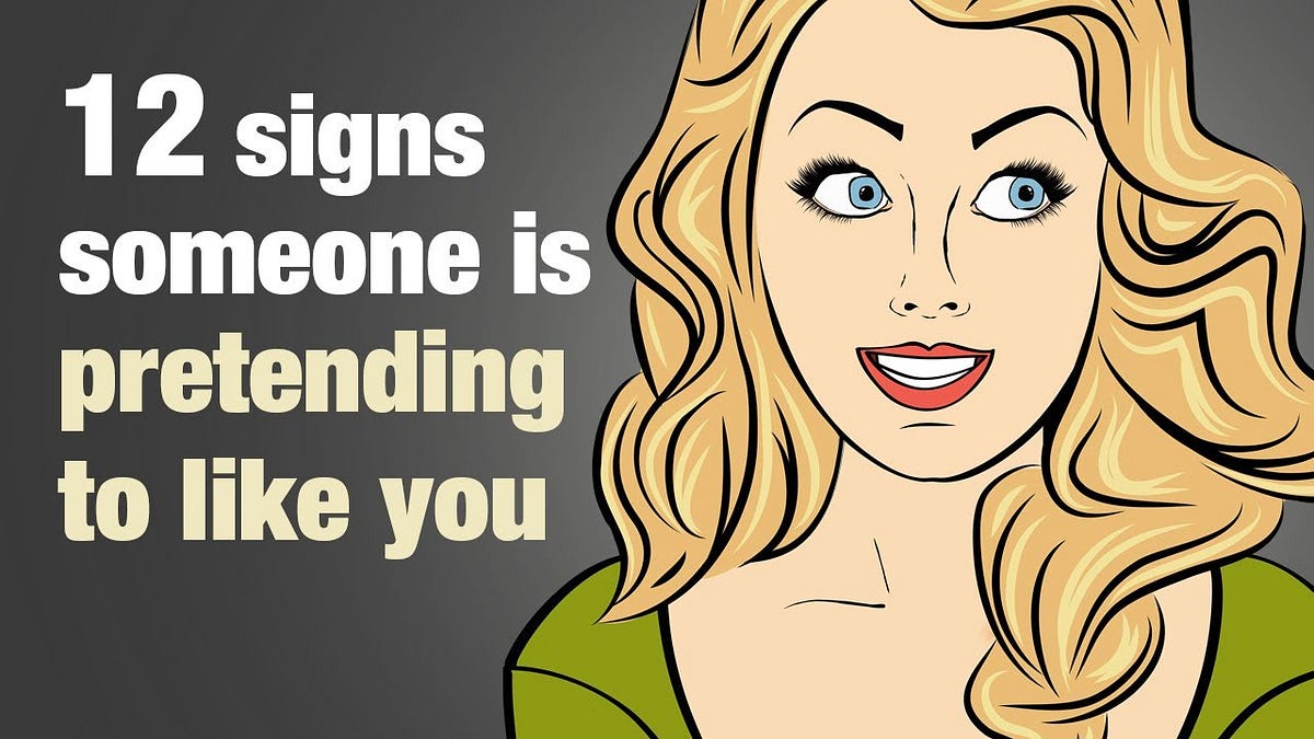 12 Signs Someone Is Pretending to Like You | by Space Online | Medium