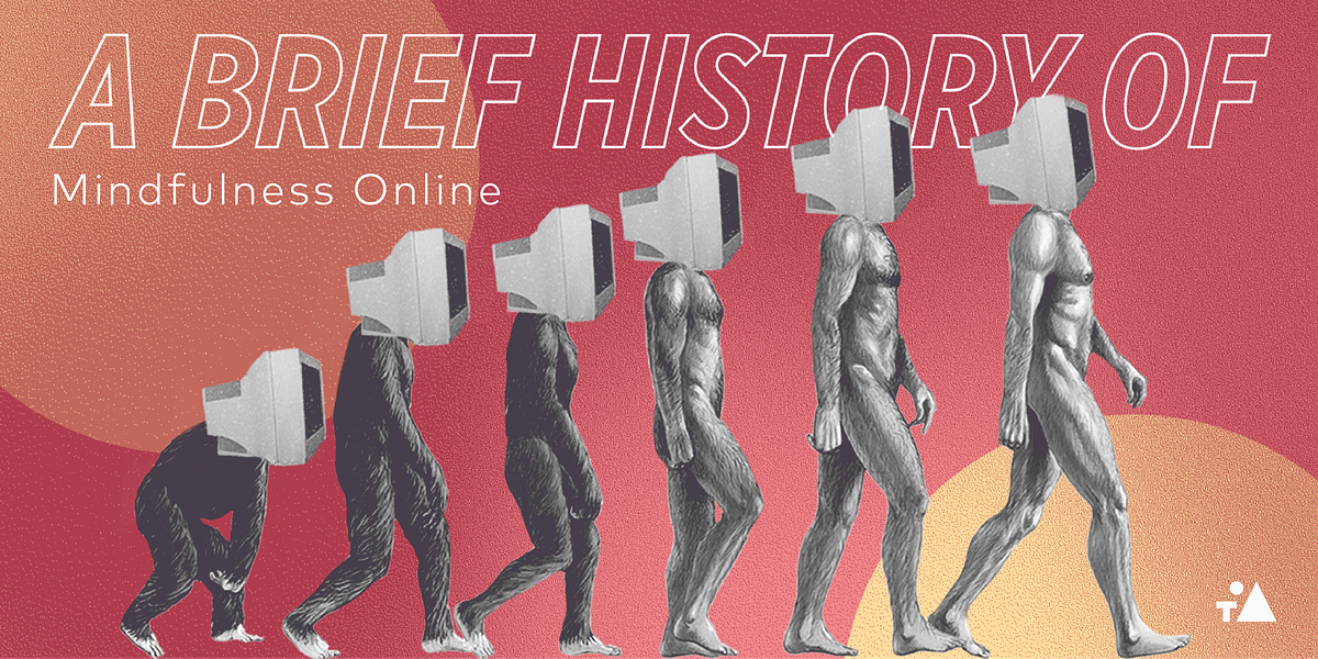 A Brief History Of Mindfulness Online | by TOA.life Editorial | TOA ...