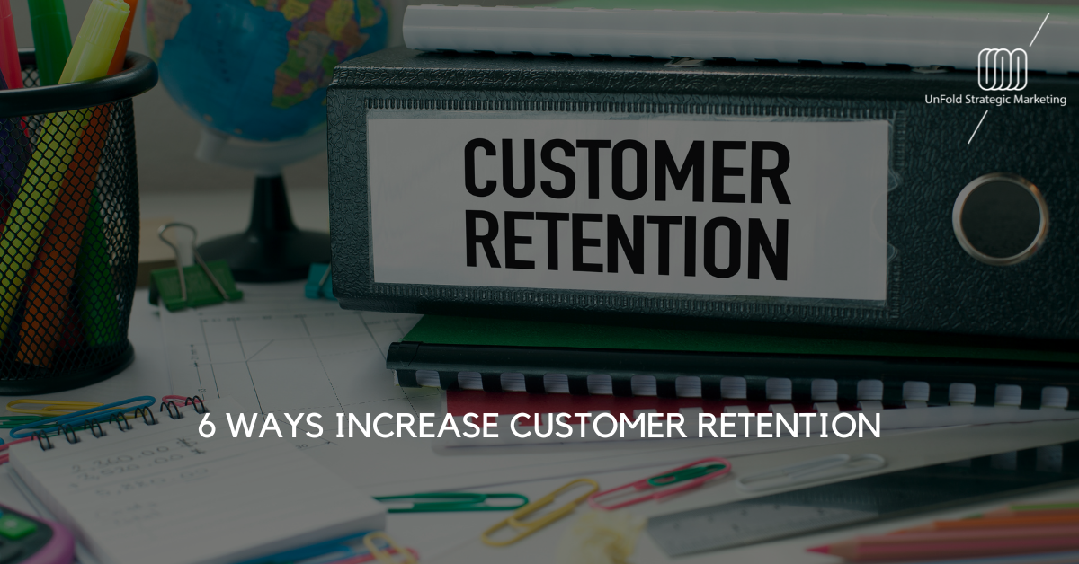 6 Ways To Increase Customer Retention | by UnFoldMart | Medium