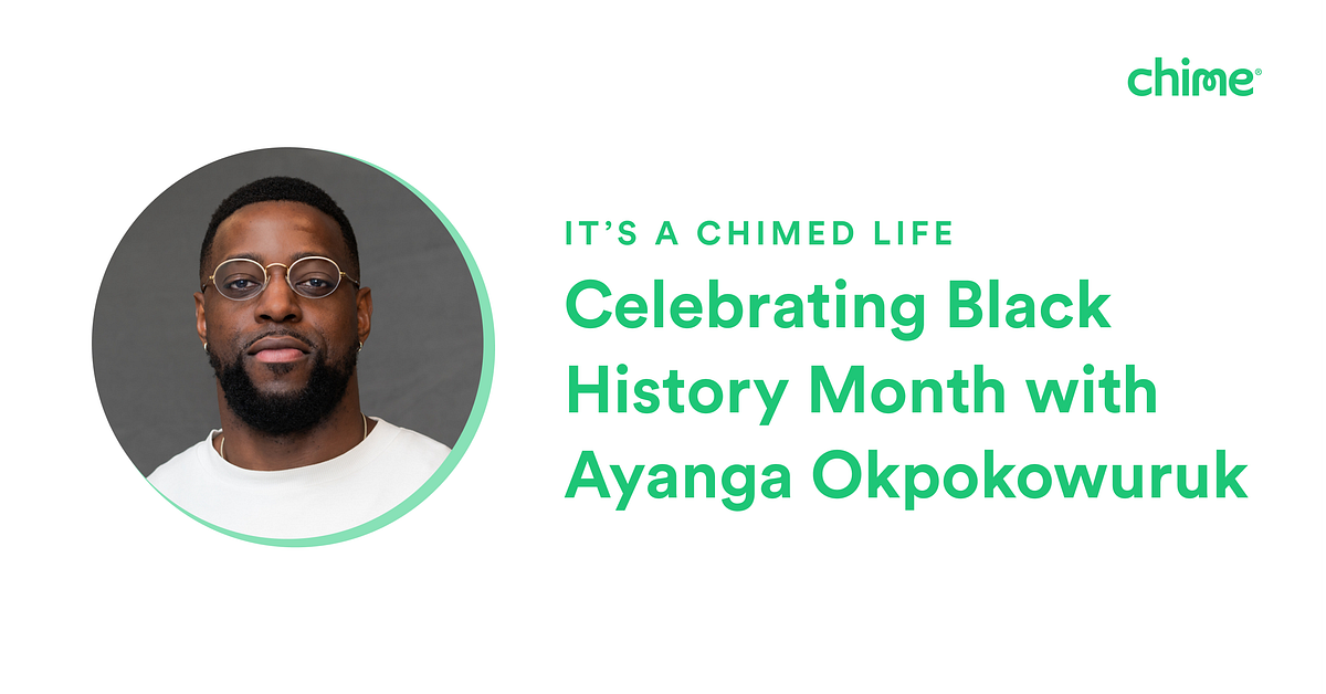 It’s a Chimed Life: Celebrating Black History Month with Ayanga Okpokowuruk | by Talent at Chime ...