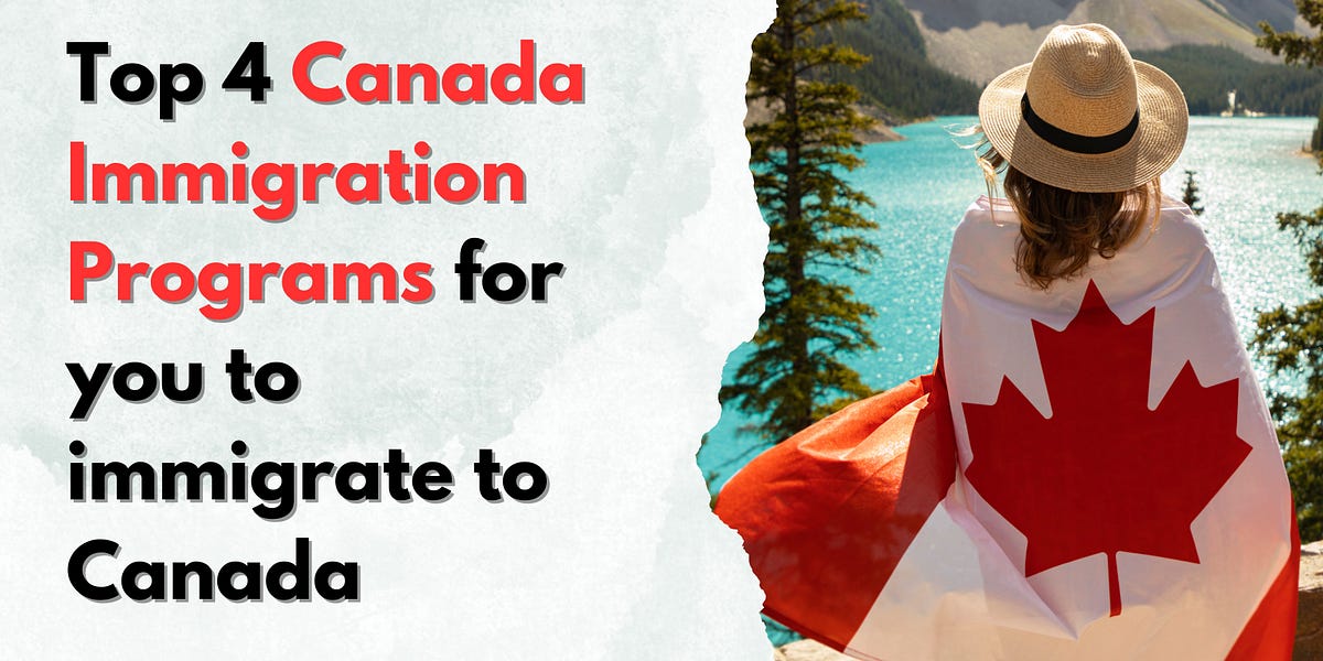 Top 4 Canada Immigration Programs for you to immigrate to Canada | by ...