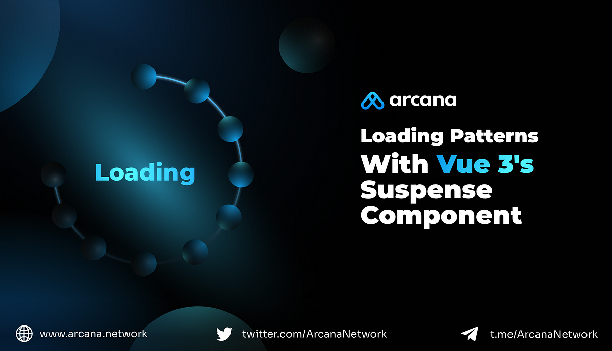 Crafting the Loading Experience with Vue 3’s Suspense Component | by Arcana Network | Arcana ...