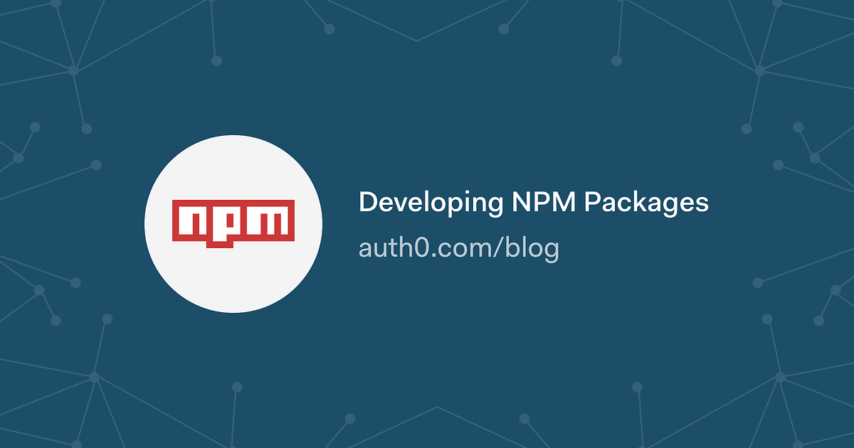 Developing NPM Packages. In this article, we are going to learn… | by Auth0 | Medium