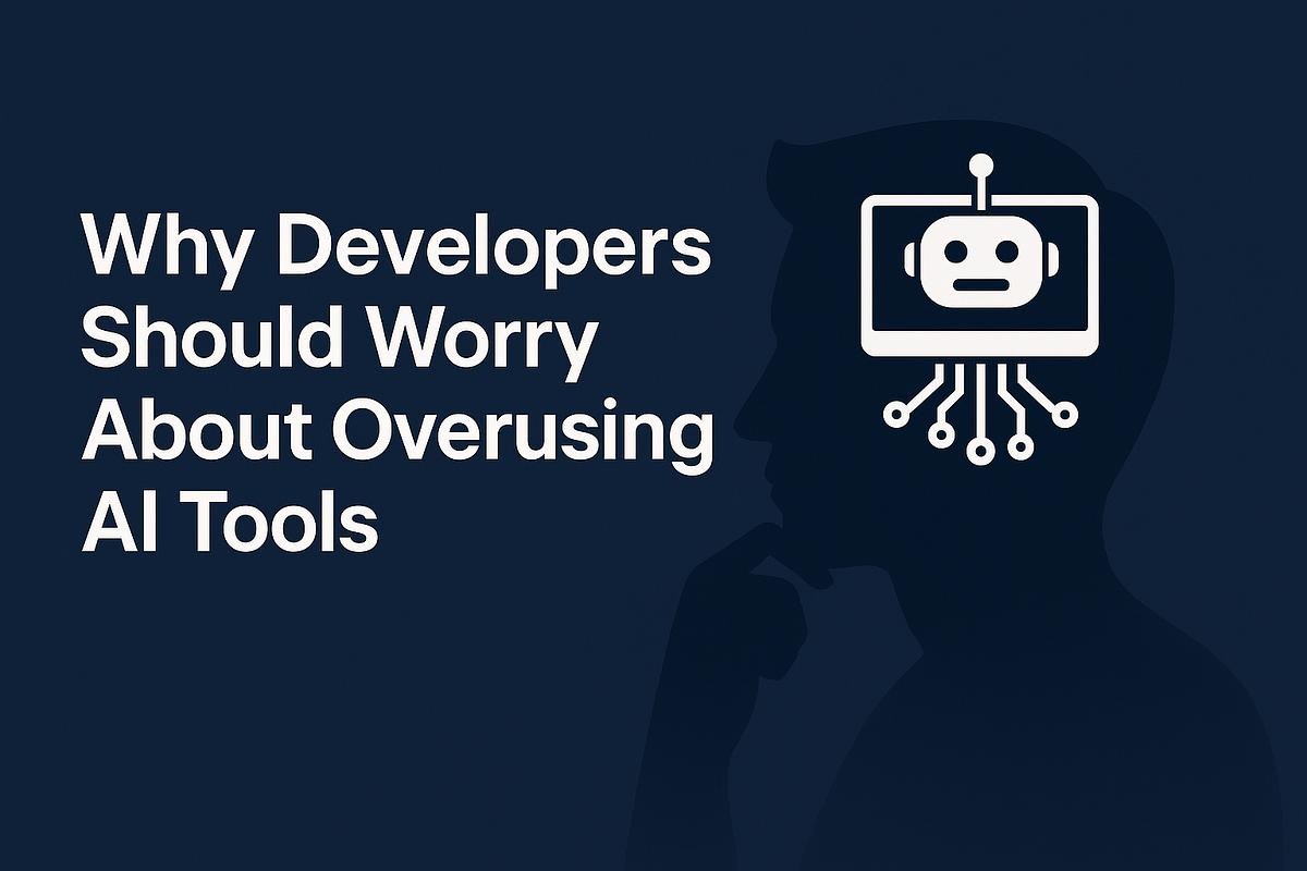 Why Developers Should Worry About Overusing AI Tools | by Nikhith sunil ...