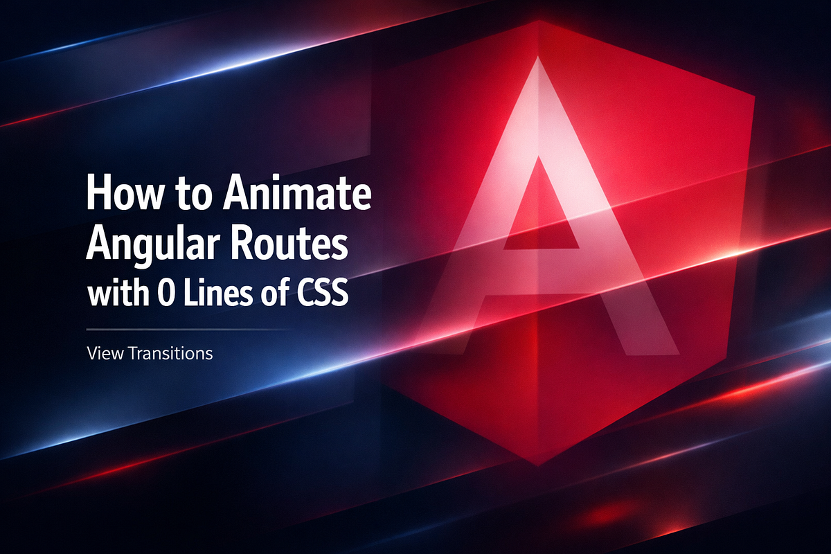 How to Animate Angular Routes with 0 Lines of CSS (View Transitions ...