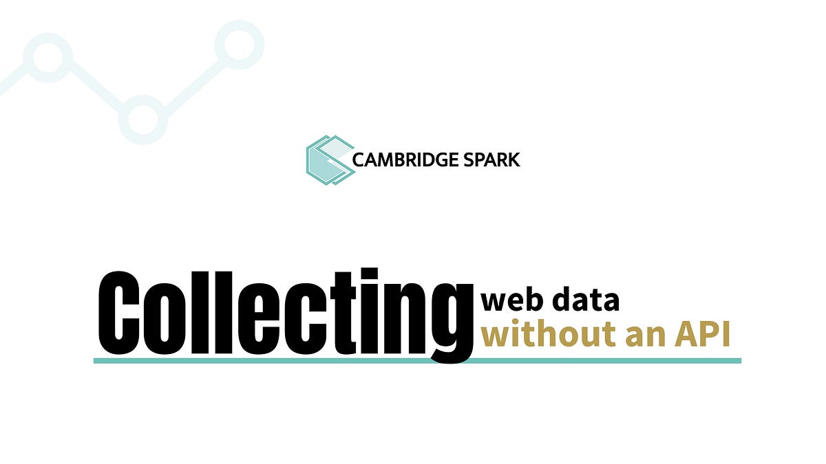 Tutorial: Collecting web data without an API | by Cambridge Spark | Cambridge Spark