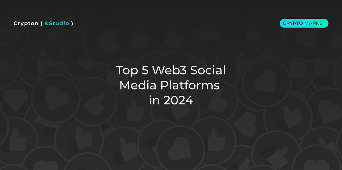 Top 5 Web3 Social Media Platforms in 2024 | by Crypton Studio | Coinmonks | Feb, 2024 | Medium