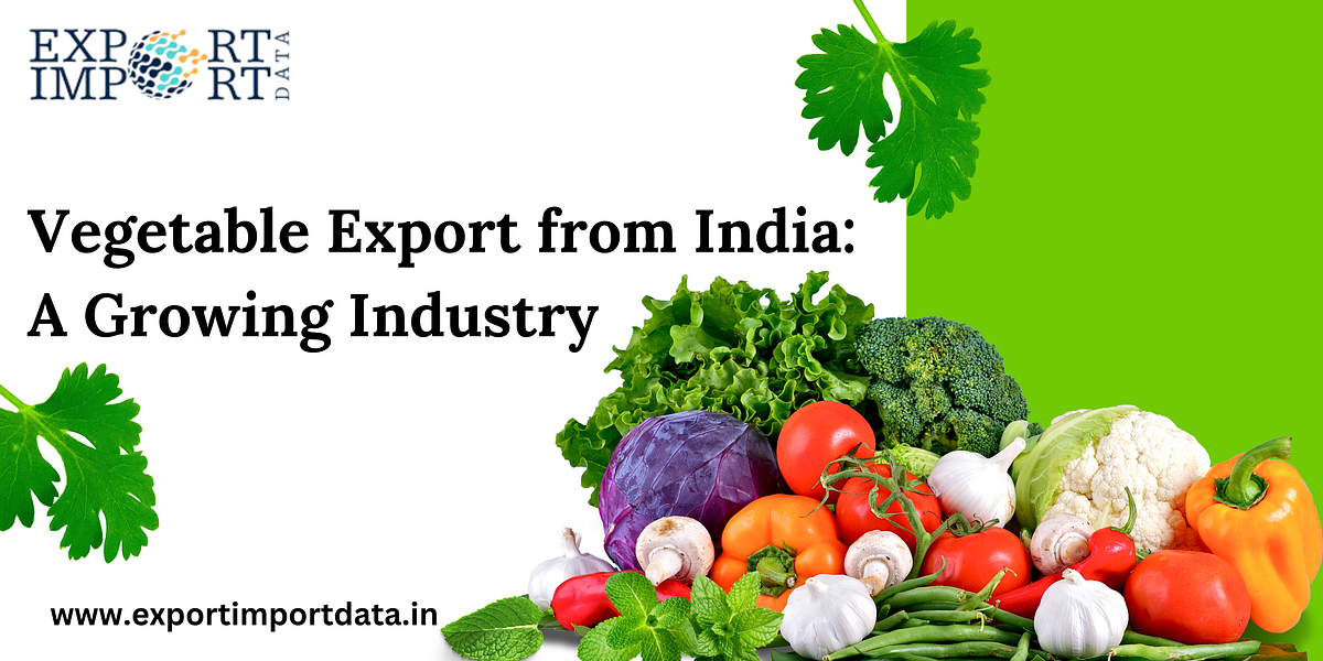 Vegetable Export from India: A Growing Industry | by Export Import Data ...
