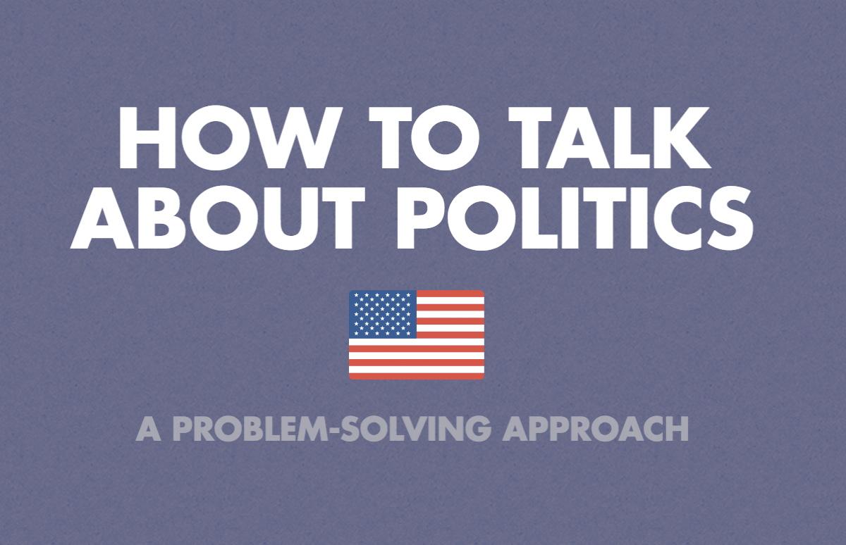 Try a Problem-Solving Approach.. Talking about politics can get ugly ...