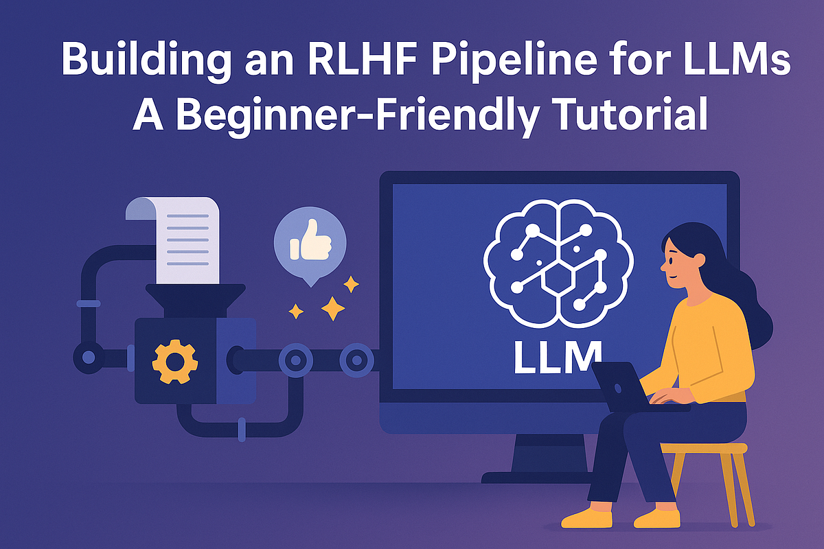 Building an RLHF Pipeline for LLMs: A Beginner-Friendly Tutorial | by Vi Q. Ha | Medium